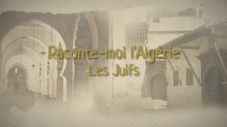 Raconte-moi l'Algérie - Les Juifs - Raconte-moi l'Algérie ! - Play RTS