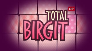 Total Birgit - Die erste Sendung - Play SRF